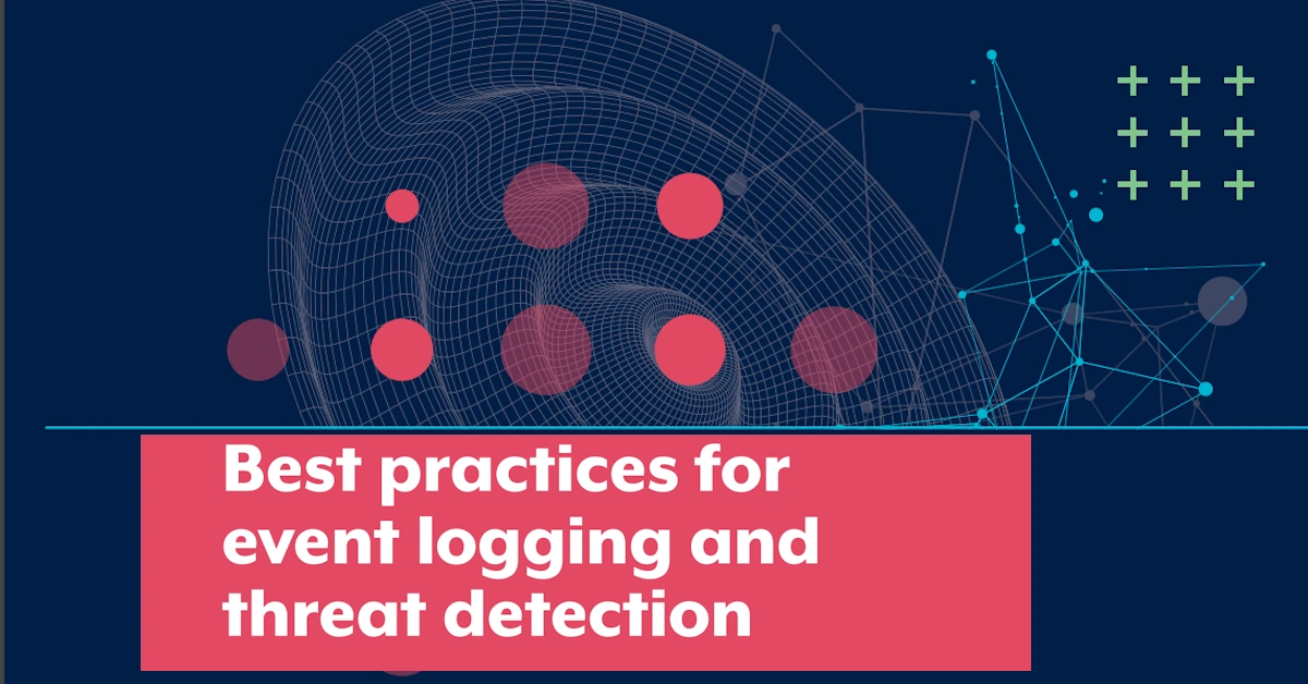 Best practices for event logging and threat detection (CISA) - Industrial Cyber